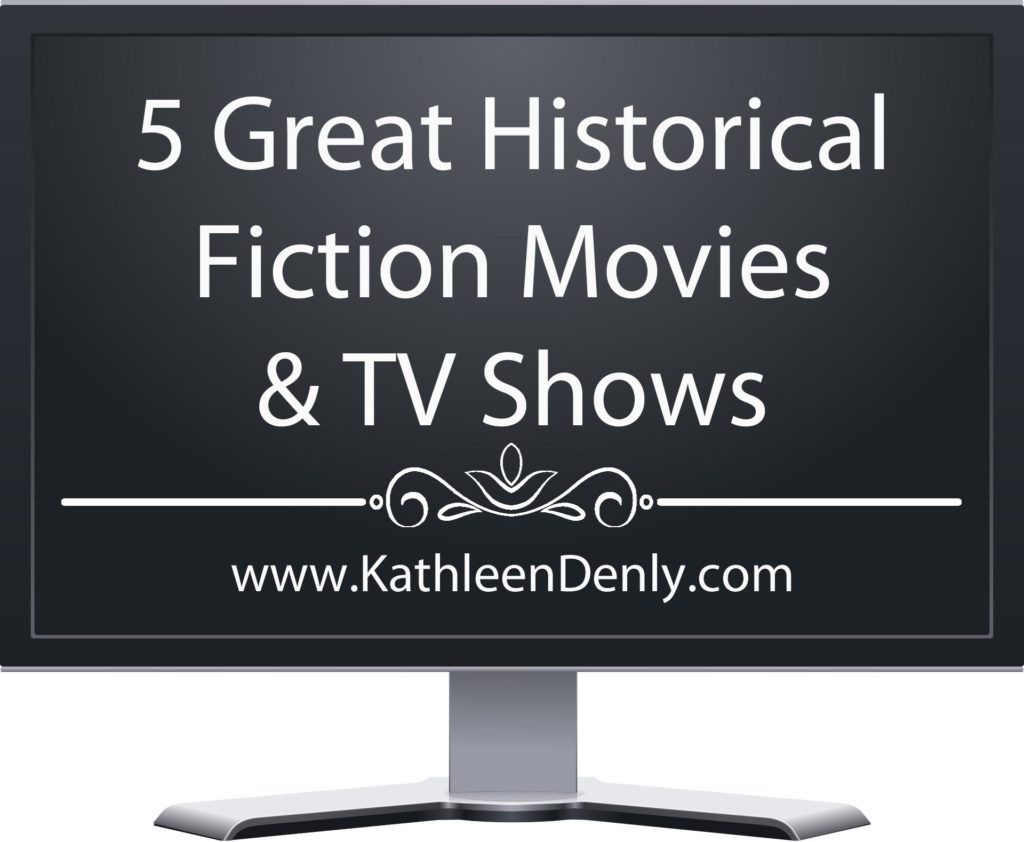 5 Great Historical Fiction Movies & TV Shows - Kathleen Denly