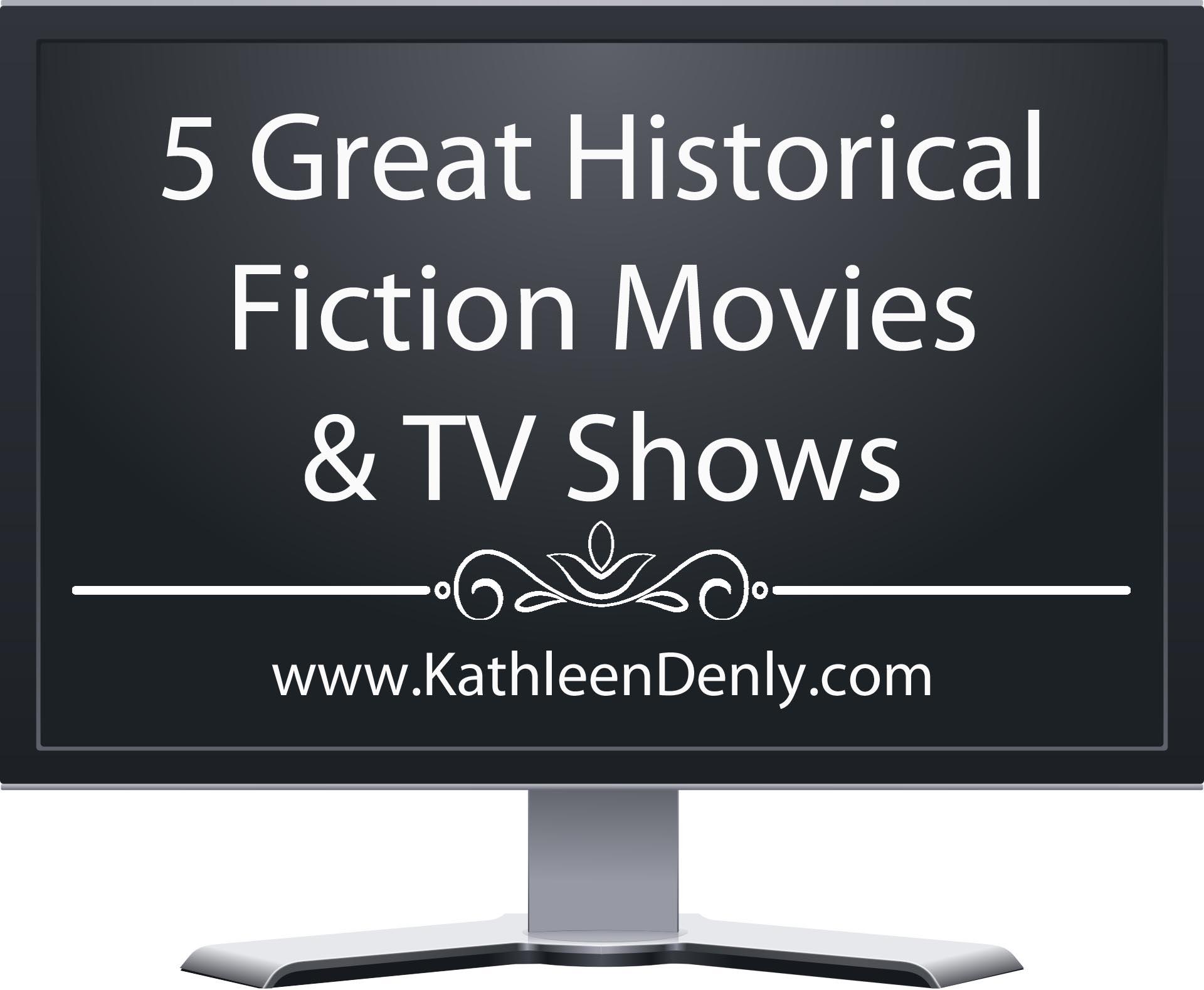 5 Great Historical Fiction Movies & TV Shows - Kathleen Denly