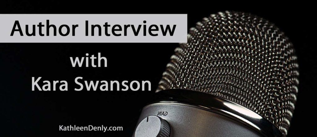 Author Interview - Kara Swanson - Kathleen Denly